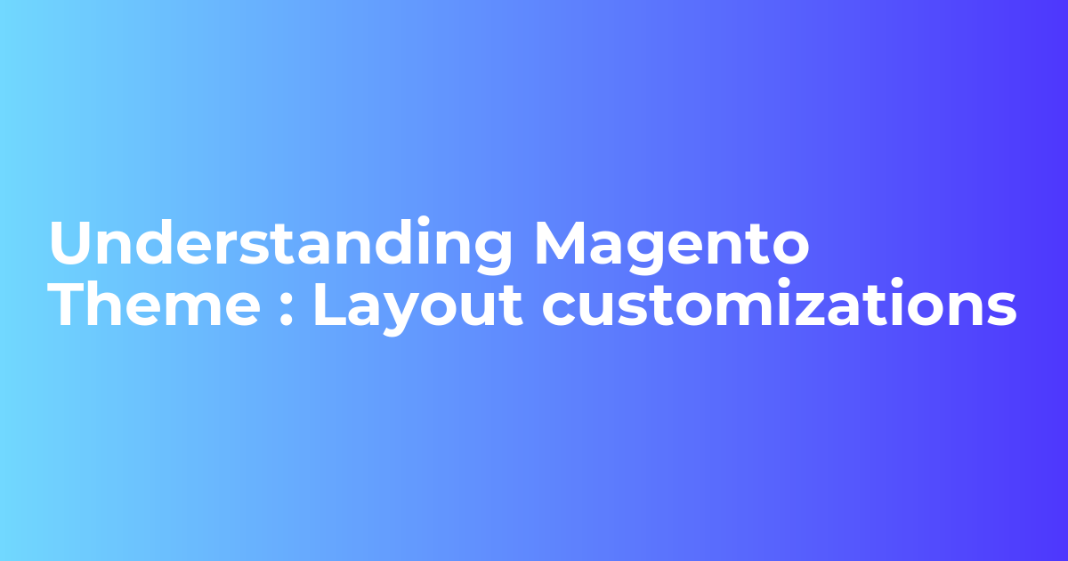 Understanding Magento Theme : Structure customizations - T3llam